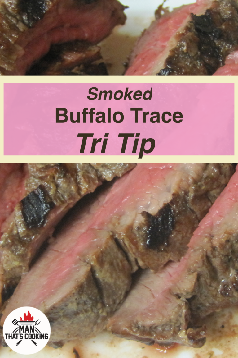 Smoked Buffalo Trace Tri Tip – Man That's Cooking